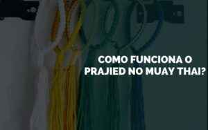 Como Funciona o Prajied no Muay Thai (Pra Jiad)? [2024] | Senhor Esporte