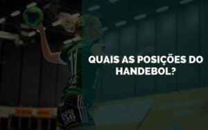 Quais São as Posições do Handebol? [2024] | Senhor Esporte