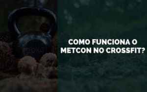Como Funciona o Metcon no Crossfit? [2024] | Senhor Esporte